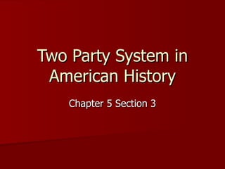 Chapter 5 section 3 (two party system in american history) | PPT