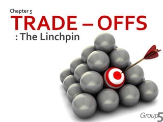 Chapter 5 trade offs the linchpin | PPTX