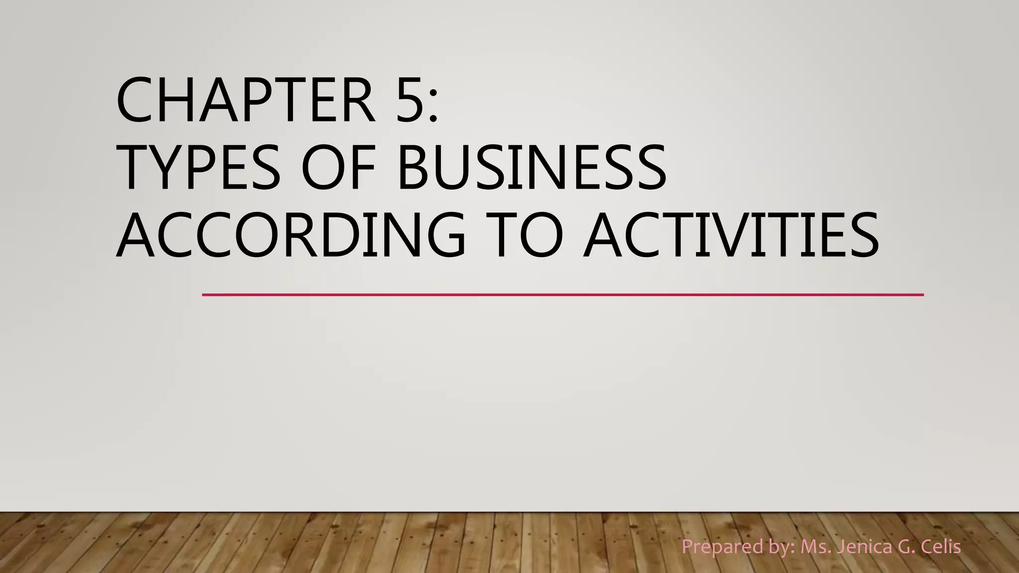 Chapter 5 types of business according to activities | PPTX