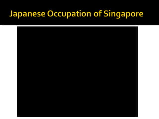 Chapter 6 - How did WW2 affect Singapore? | PPT