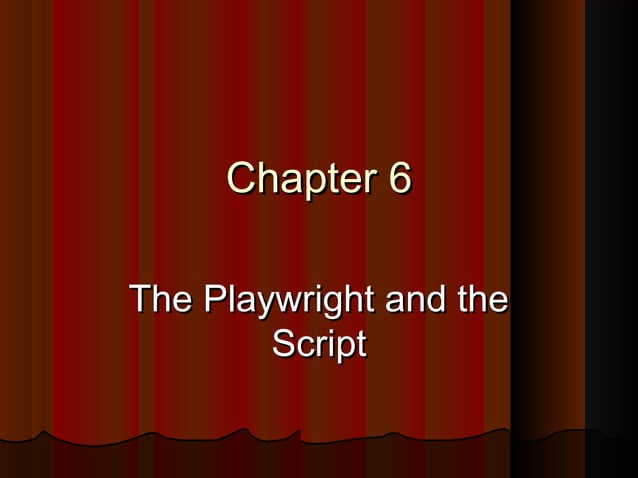 Chapter 6: The Playwright and the Script | PPT