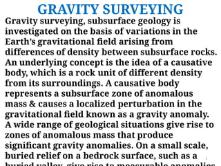 A Gravity survey is an indirect (surface) means of calculating the ...