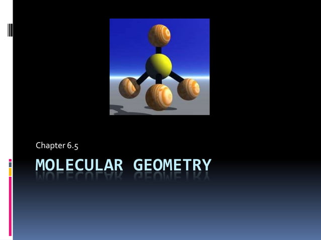 Chapter 6.5 : Molecular Geometry | PPT