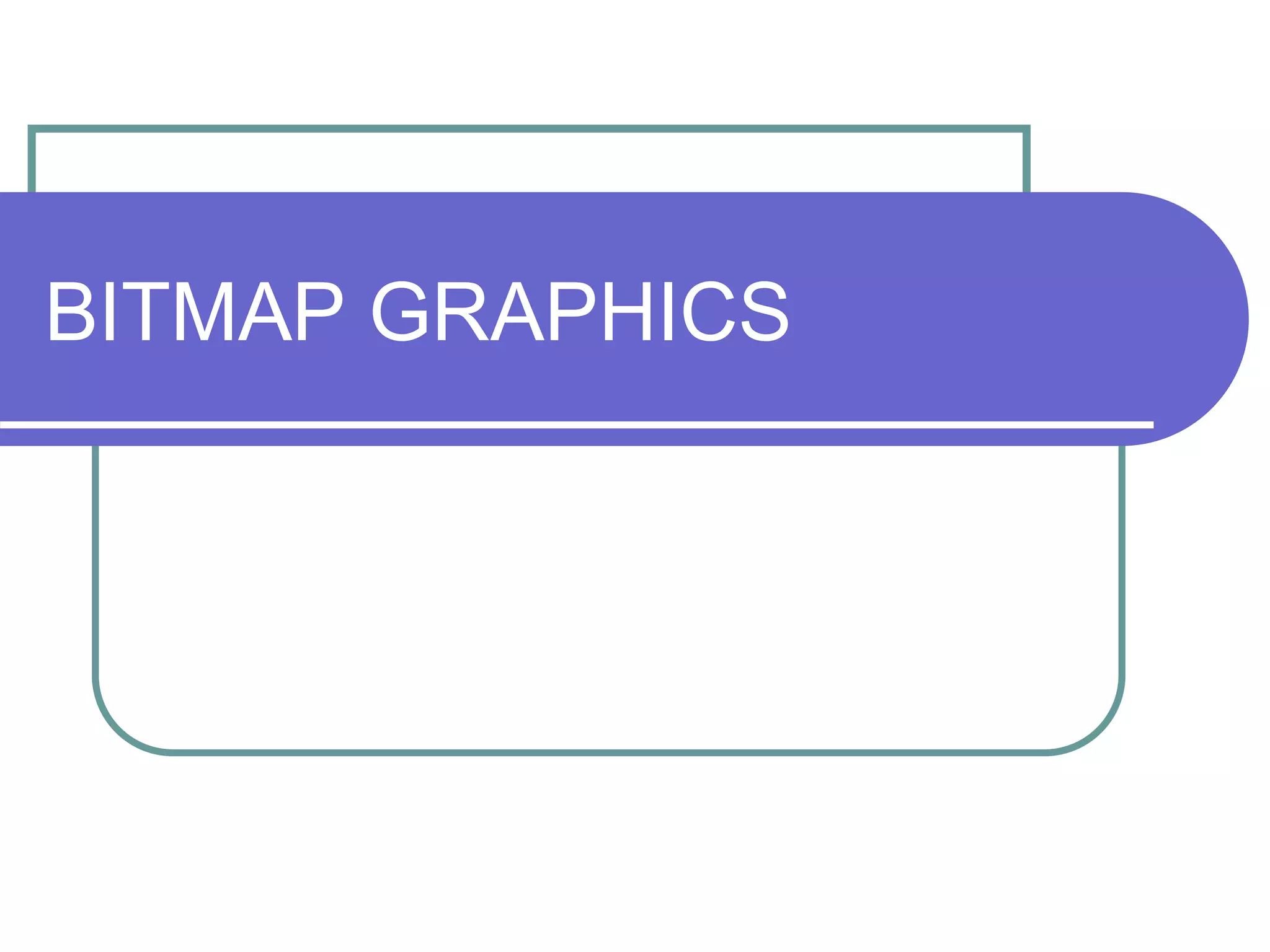Chapter 6 bitmap graphics | PPT