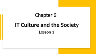 Chapter 6 - IT Culture and the Society - Lesson 1.pptx