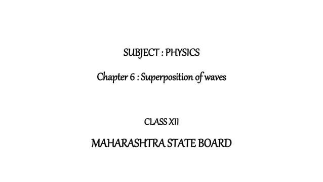 SUBJECT: PHYSICS - Chapter 6 : Superposition of waves (CLASS XII - MAHARASHTRA STATE BOARD ...