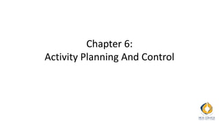 Chapter 6 Activity Planning And Control.pptx