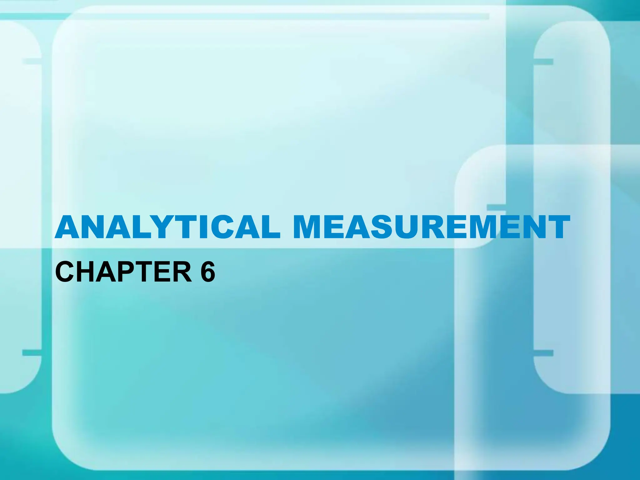 Chapter 6 ANALYTICAL MEASUREMENT MEASUREMENT.ppt