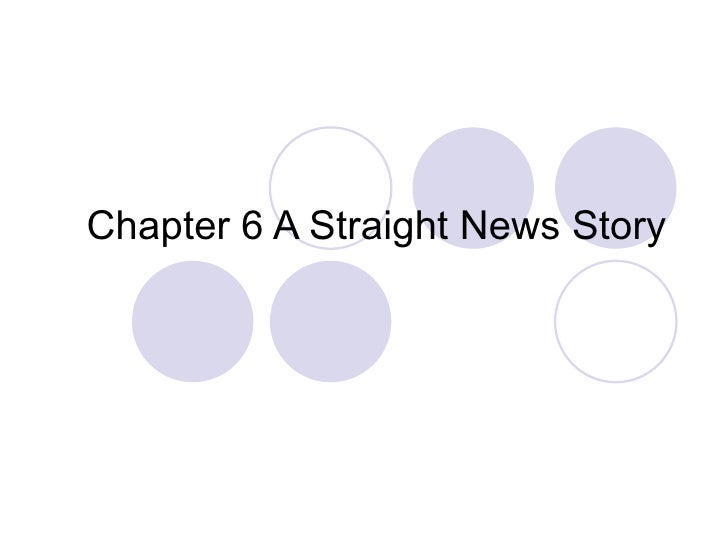 Chapter 6 A Straight News Story Chapter 6 A Straight News Story