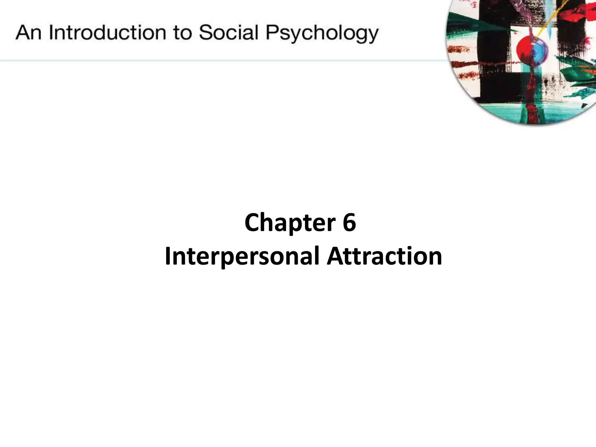 Chapter 6 Interpersonal Attraction | PPTX