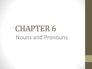 Chapter 6 nouns and pronouns | PPT