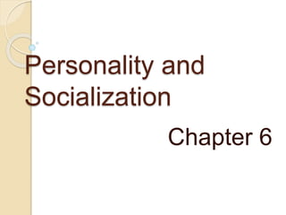 Chapter 6 Personality and Socialization.pptx