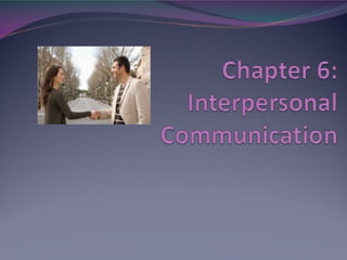 Chapter 6: Interpersonal Communication | PPT