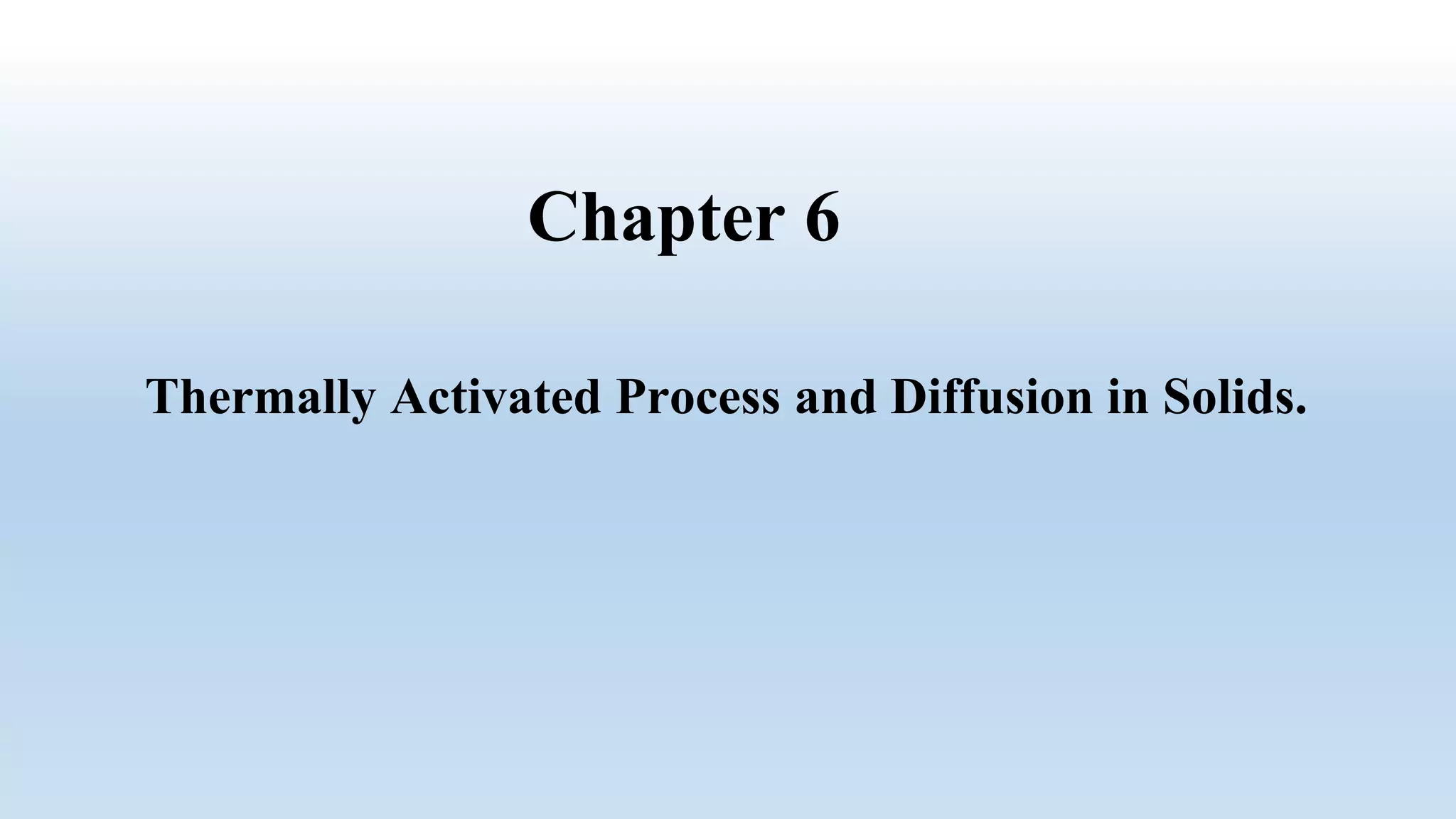 Chapter 6 Thermally Activated Process and Diffusion in Solids. | PDF