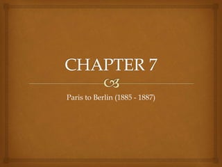Chapter 7: Paris to Berlin (1885-1887) | PPTX
