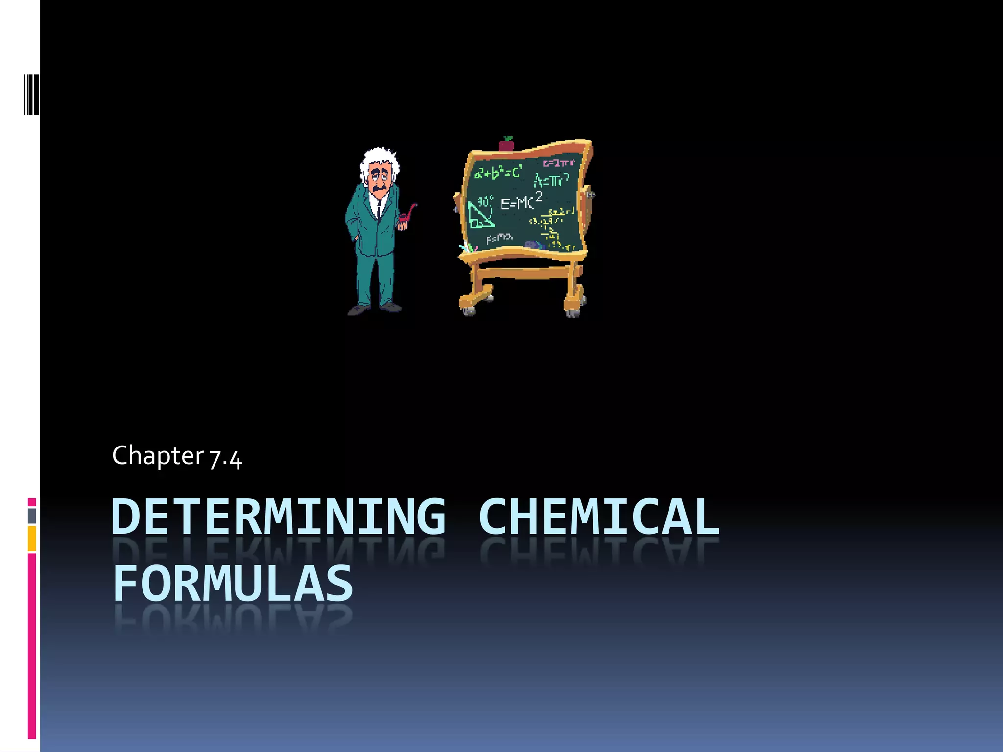 Chapter 7.4 : Determining Chemical Formulas | PPTX