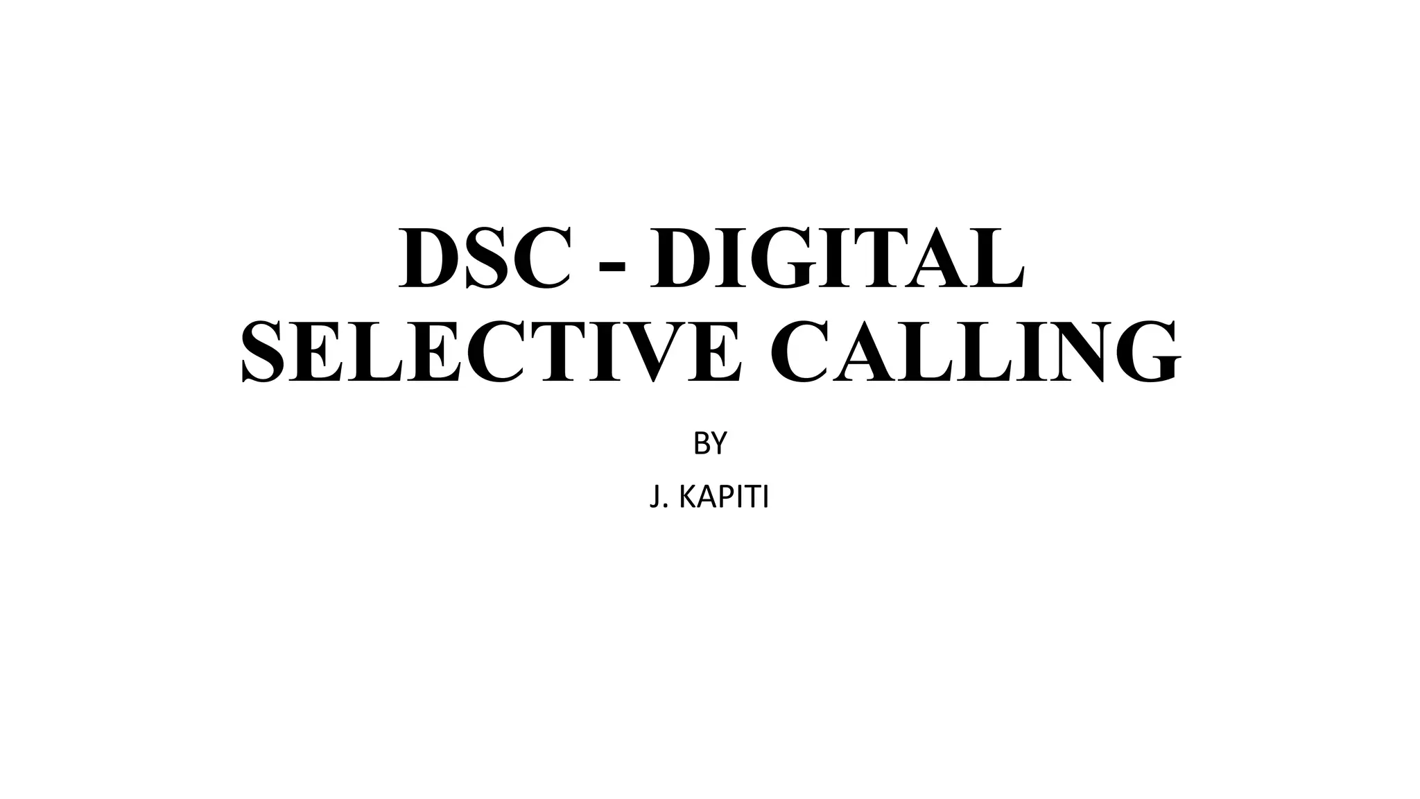 Chapter 7-DSC - DIGITAL SELECTIVE CALLING.pptx