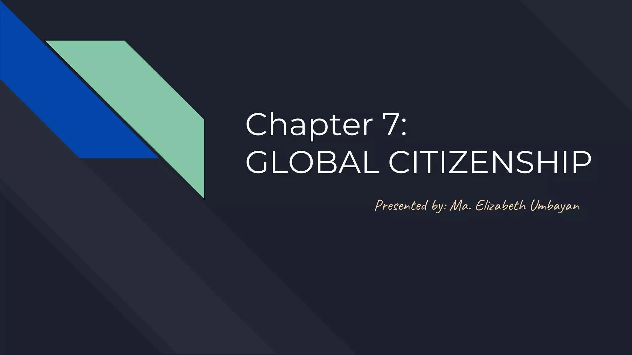 Chapter 7- GLOBAL CITIZENSHIP.pptx