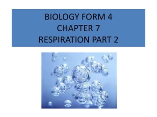 BIOLOGY FORM 4 CHAPTER 7 - RESPIRATION PART 2 | PPT