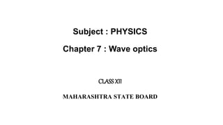 CLASS XII PHYSICS Chapter 7 - wave optics | PPTX