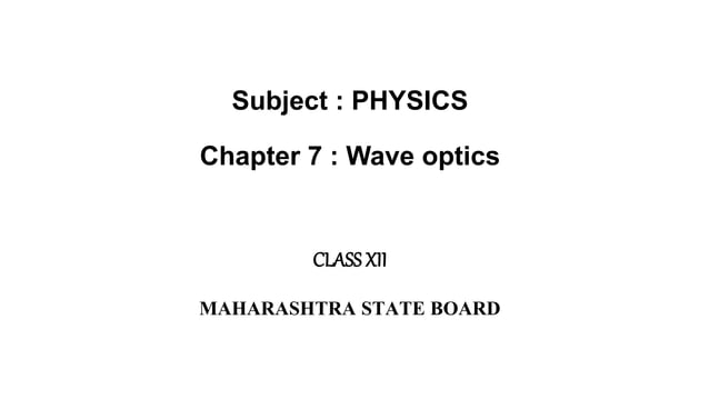 CLASS XII PHYSICS Chapter 7 - wave optics | PPTX | Physics | Science
