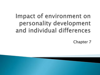 Chapter 7_impact of environment on personality | PPTX