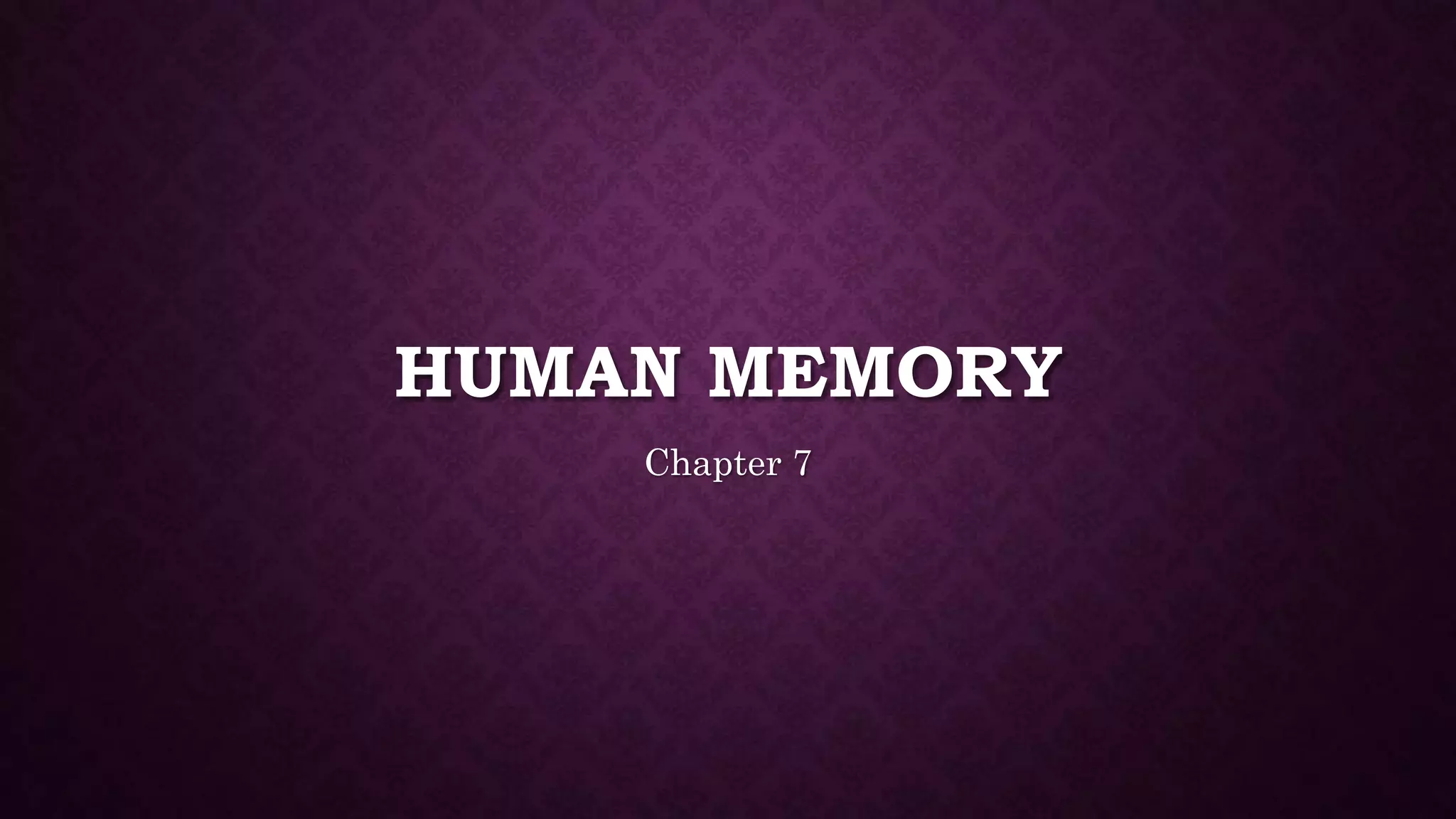 Chapter 7 Human Memoryppt