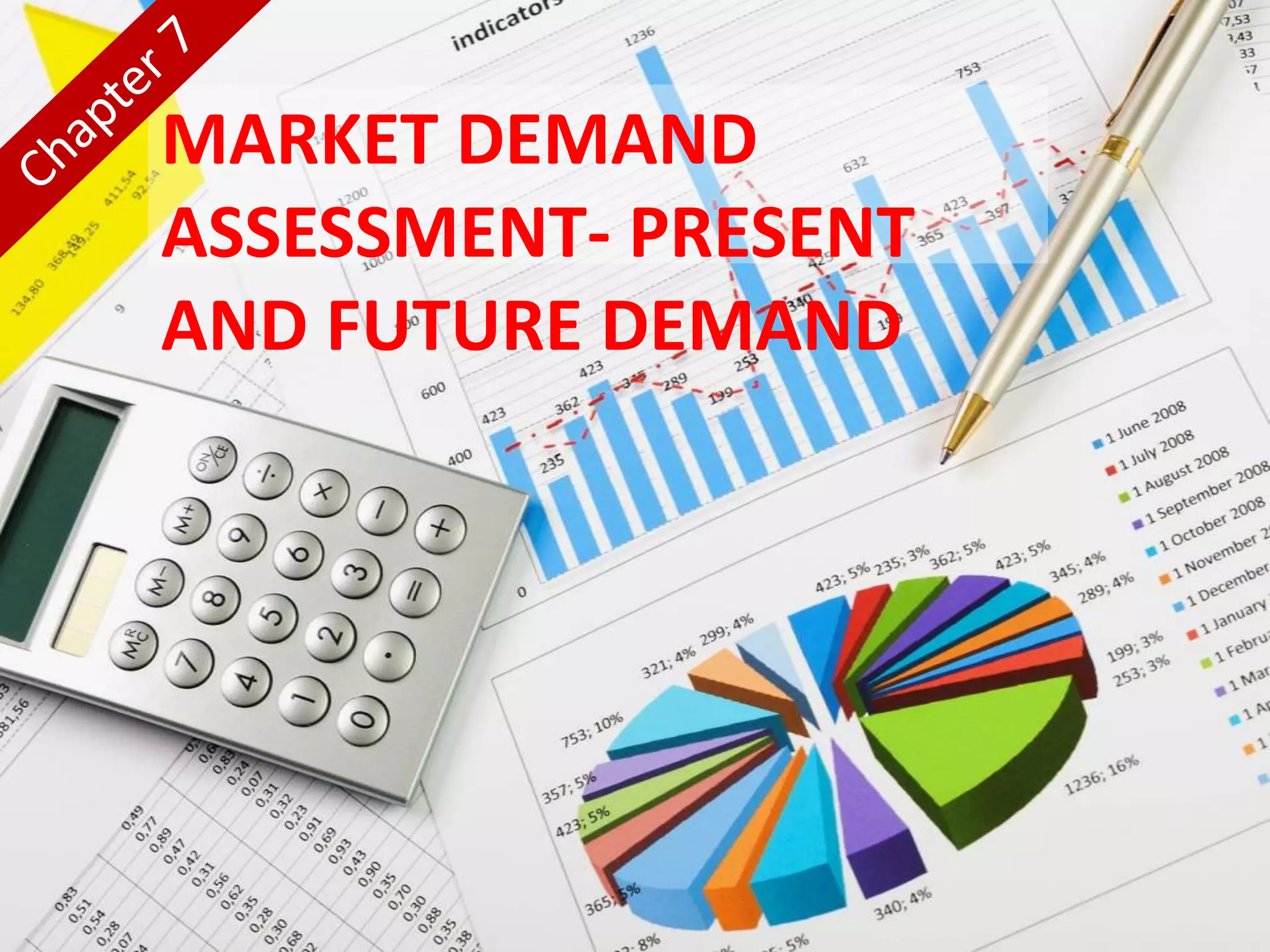CHAPTER 7 MARKET DEMAND ASSESMENT -PRESENT AND FUTURE DEMAND.ppt