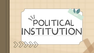 CHAPTER 7 (POLITICAL INSTITUTION).pptx
