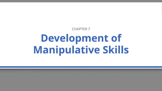 Chapter 7 PPT - Development of Manipulative Skills.pptx