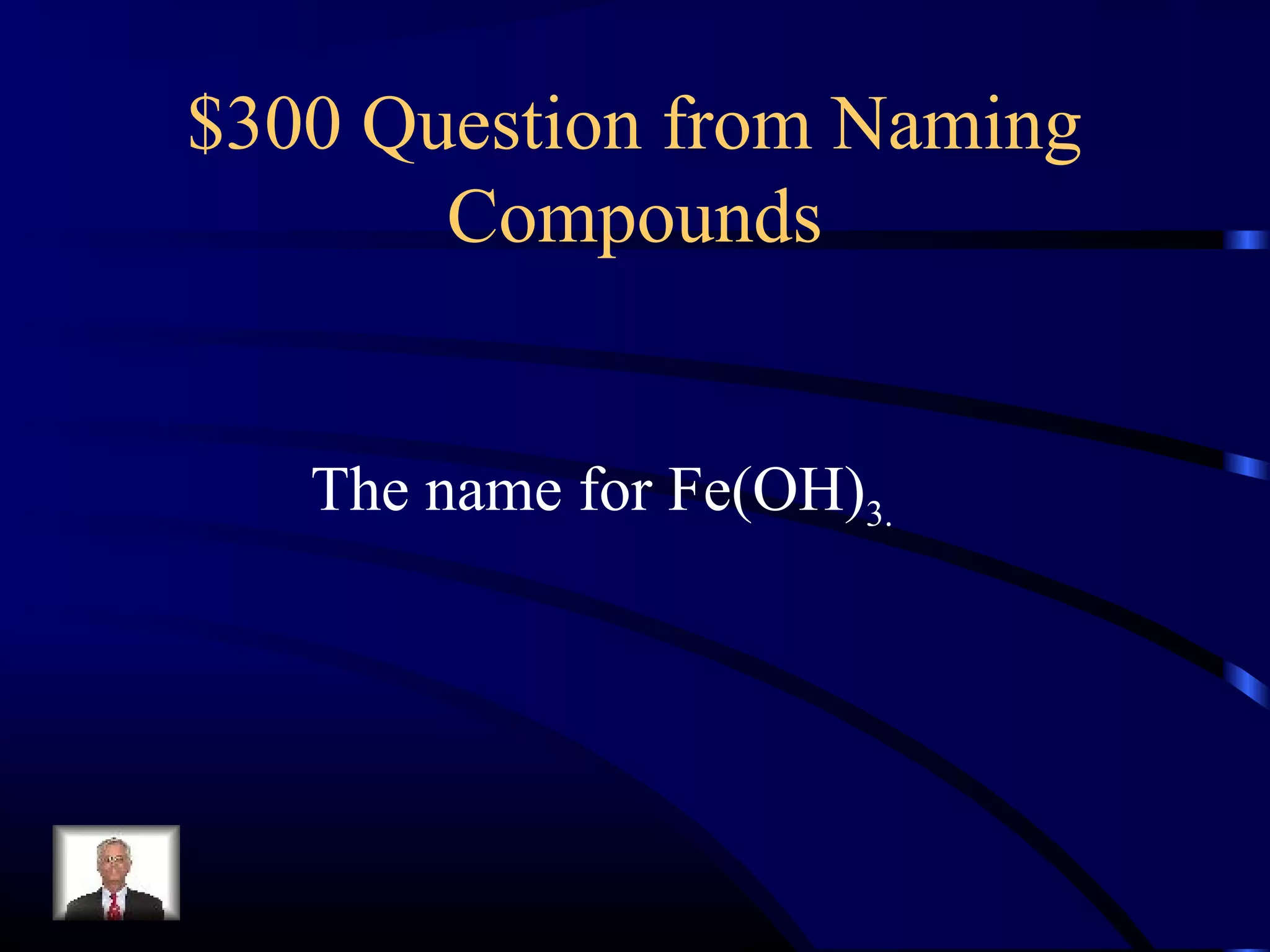 Chapter 7 review jeopardy nomenclature only | PPT | Chemistry | Science