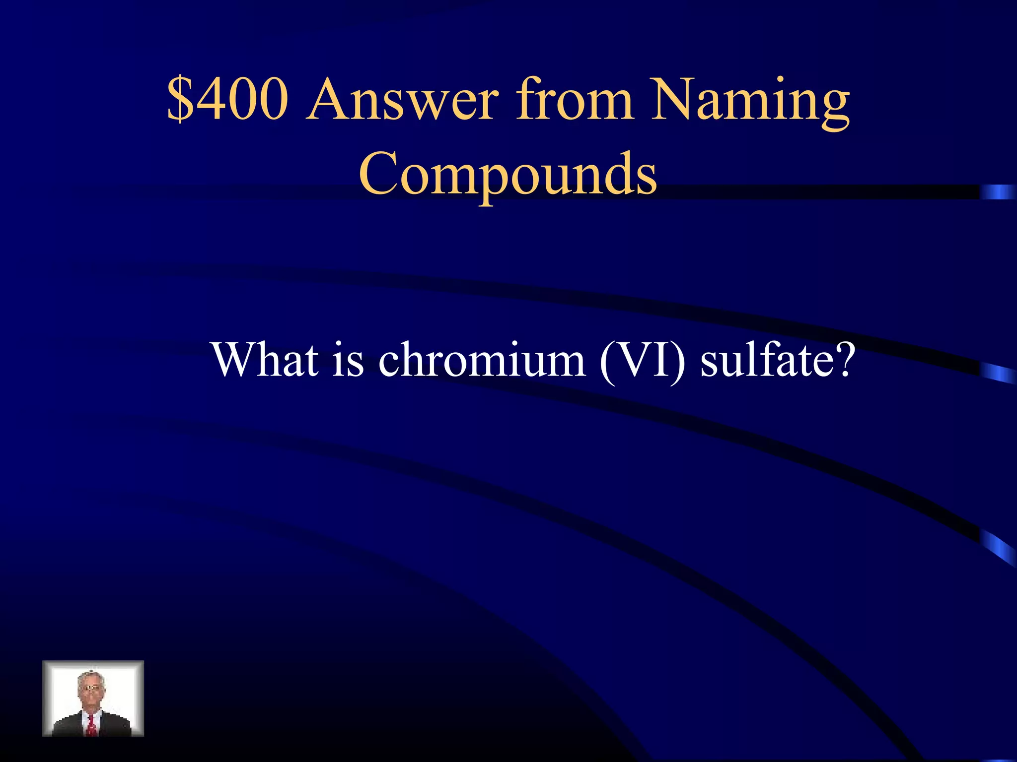 Chapter 7 review jeopardy nomenclature only | PPT | Chemistry | Science
