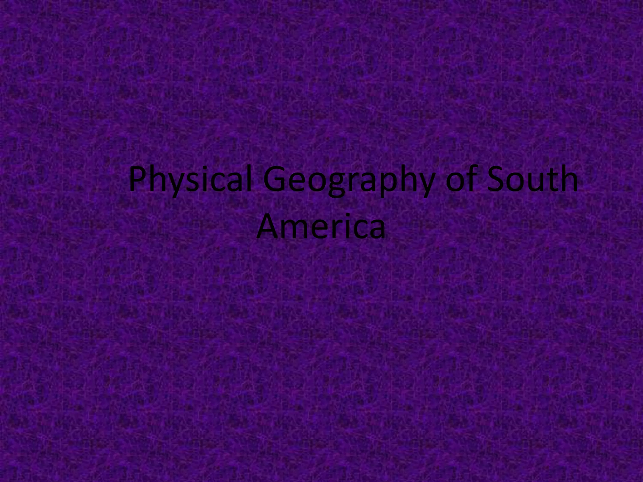 physical geography of south america | PPTX