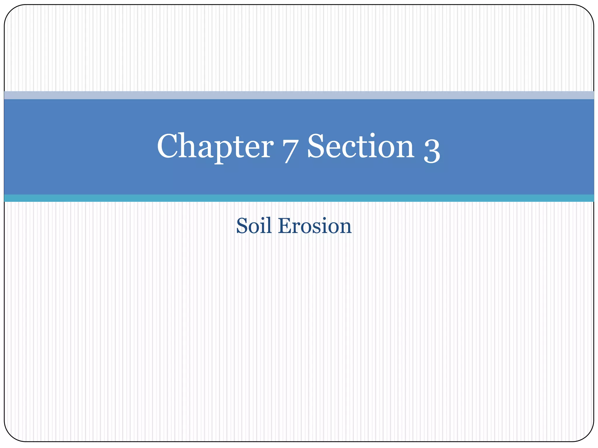 Chapter 7 section 3 (soil erosion) | PPTX