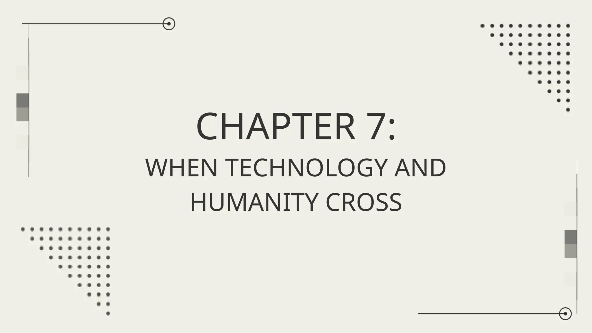 CHAPTER 7 WHEN TECHNOLOGY AND HUMANITY CROSS.pptx