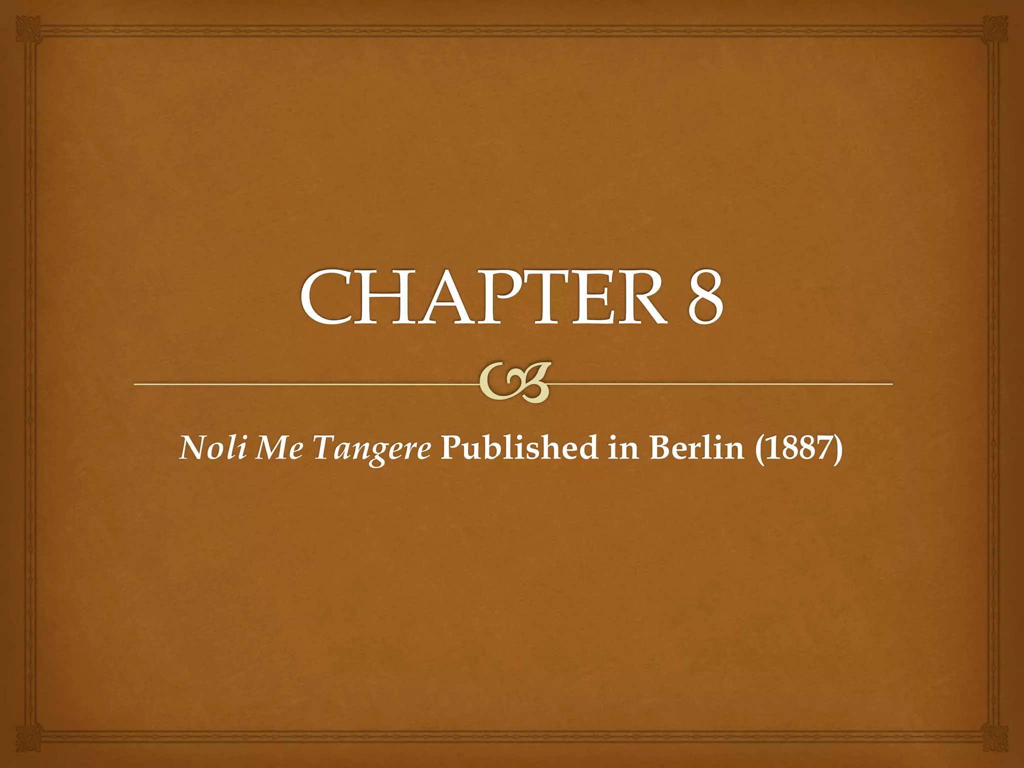 Chapter 8: Noli Me Tangere Published in Berlin (1887) | PPTX