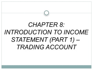 Chapter 8 (Part 1) Introduction to Income Statement - Trading section.pptx