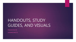 Handouts, Study Guides, and Visuals | PPTX