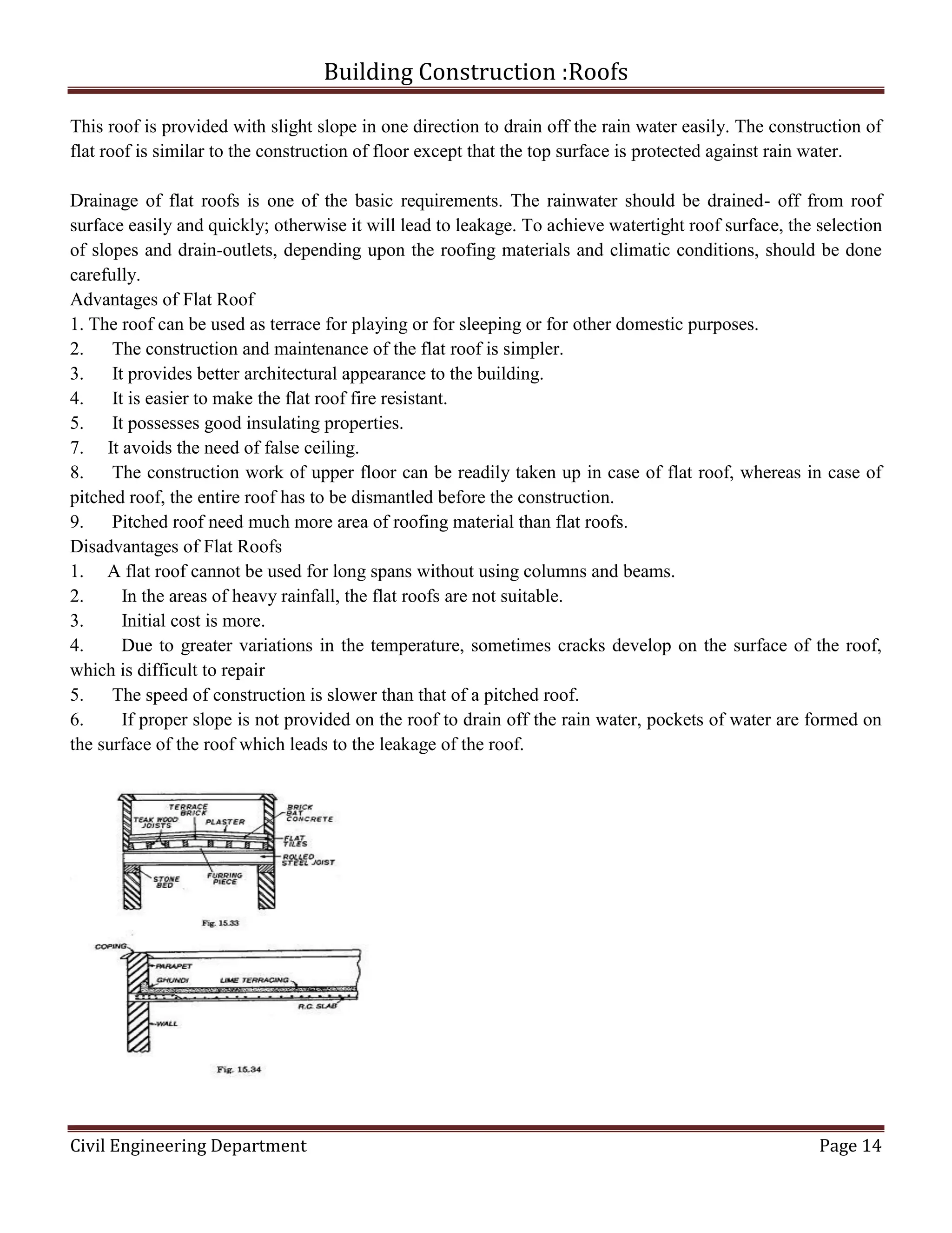 The General types of roofs are 1. Pitched/slopping roofs 2. Flat roofs ...