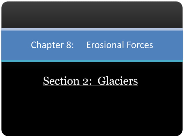 Chapter 8 section 2 (glaciers) | PPT