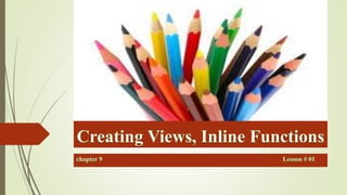 Designing and Creating Views, Inline Functions, and Synonyms | PPTX