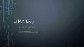 CHAPTER 9 BANK LIQUIDITY RISK MANAGEMENT.pptx