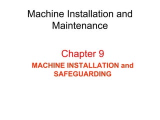 Chapter 9 Machine Installation in maintenance.ppt
