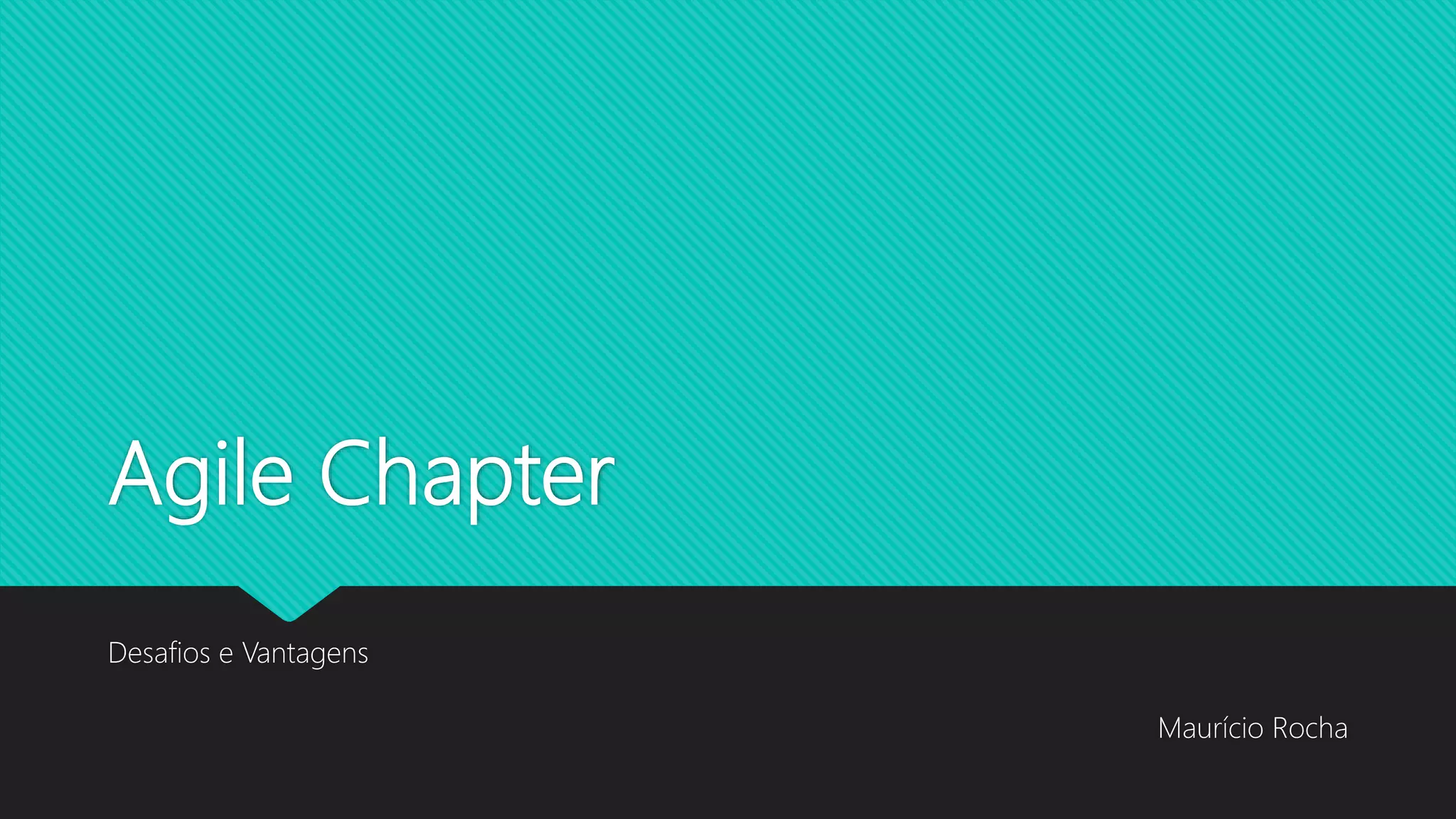 Agile Chapter: desafios e vantagens | PPT