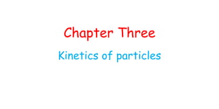 Chapter III engineering dynamics Kinetics of particle.ppt