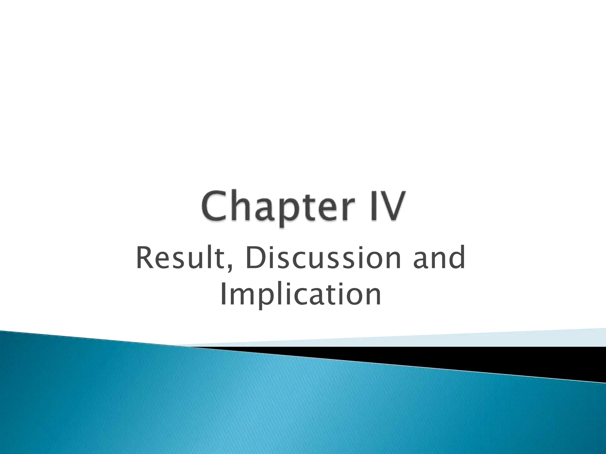Chapter IV of Quantittative research, Results and Discussion | PPTX
