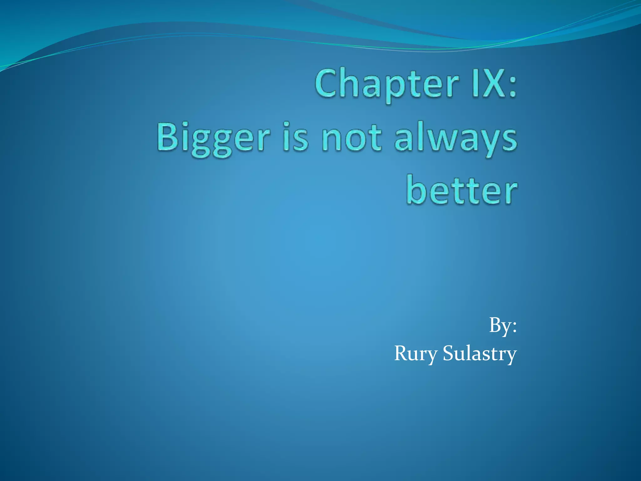 Chapter ix bigger is not always better | PPTX