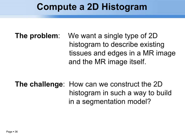 Tissue Segmentation Methods Using 2d Histogram Matching In A Sequence Of Mr Brain Imagespart2