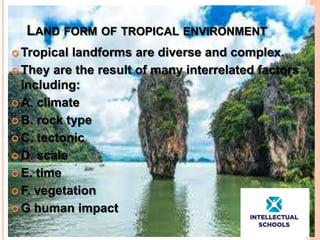 LAND FORM OF TROPICAL ENVIRONMENT | PPTX