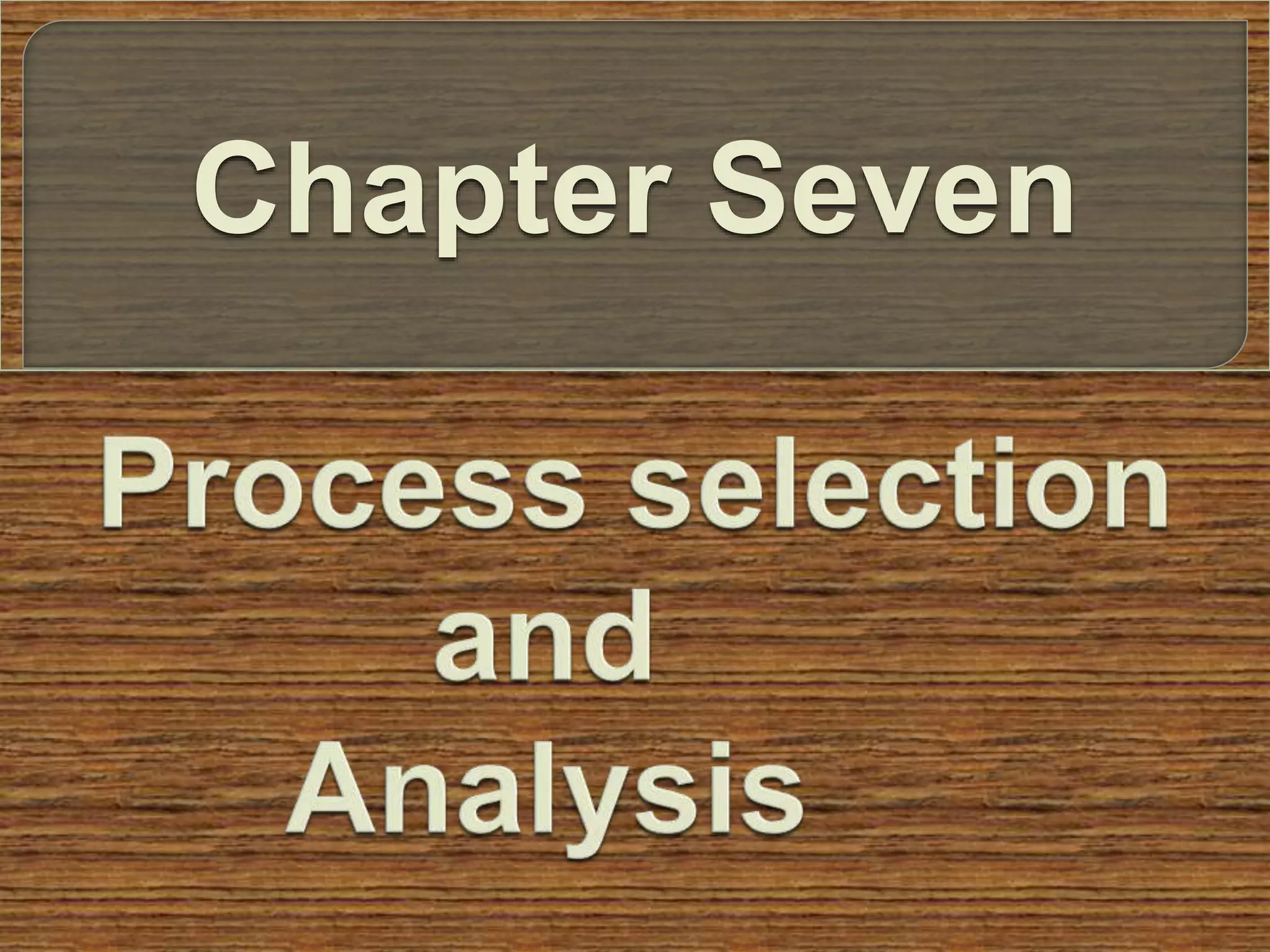 Chapter Seven - Process selection and Analysis.ppt